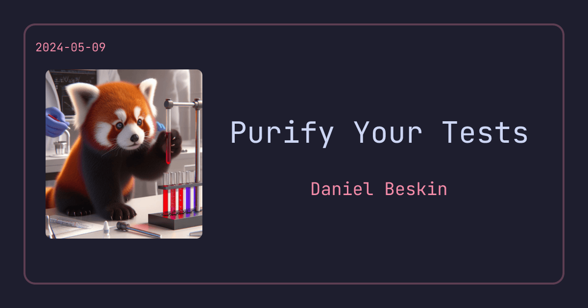 Purify Your Tests - Daniel Beskin's Blog